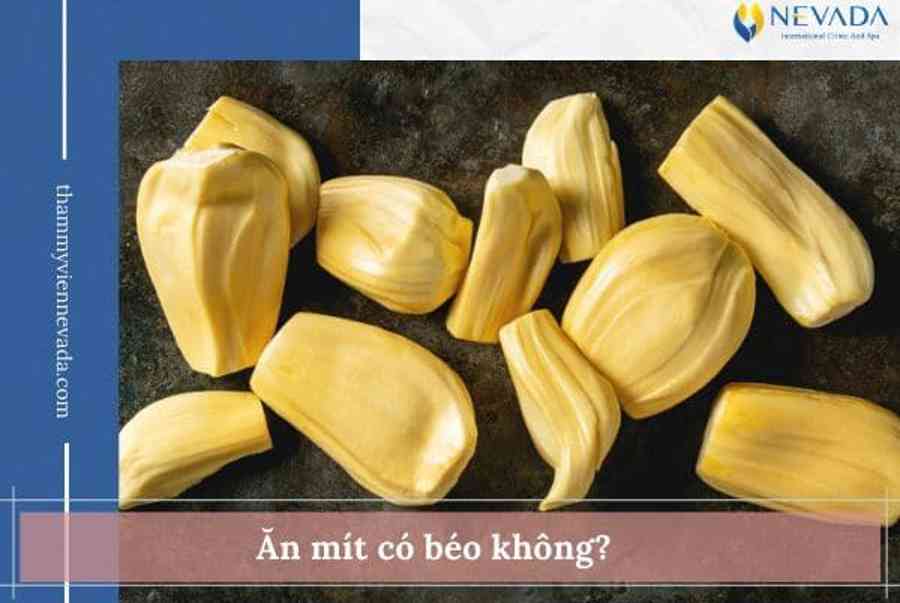 1 múi mít chứa bao nhiêu calo? Ăn mít có béo không từ chuyên gia ...